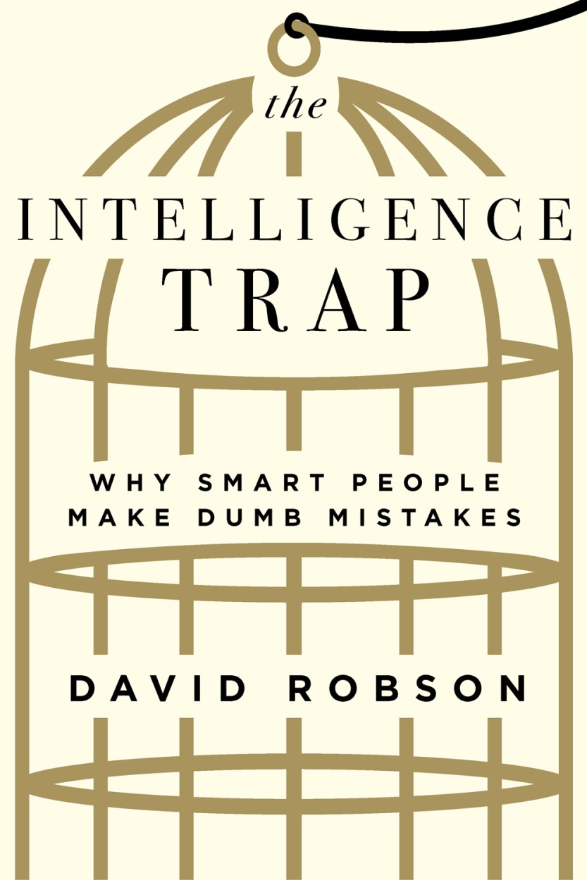 Why the smartest people can make the dumbest mistakes